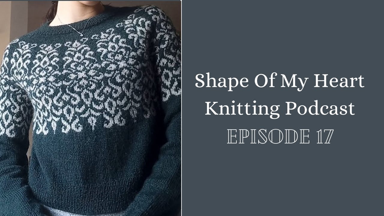 Shape Of My Heart Knitting Podcast - ep.17: Baroque nouveau,step-by ...