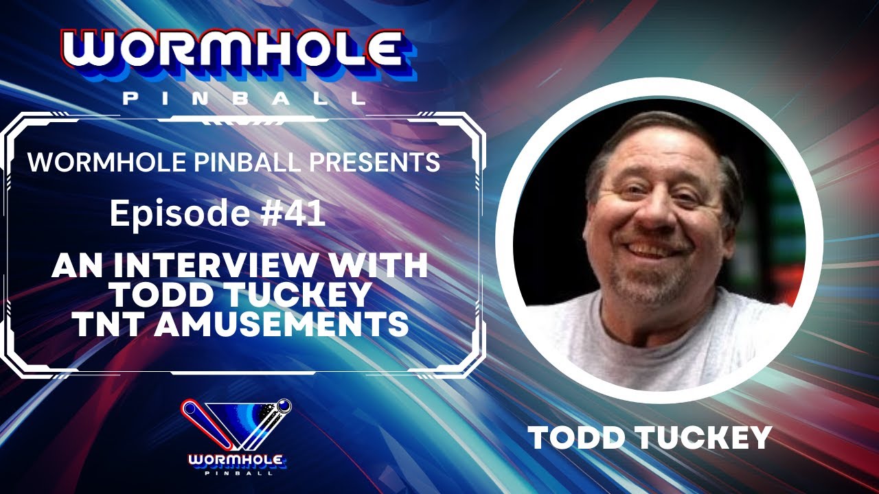 Todd Tuckey - TNT Amusements - Wormhole Pinball Presents: Episode 41 ...