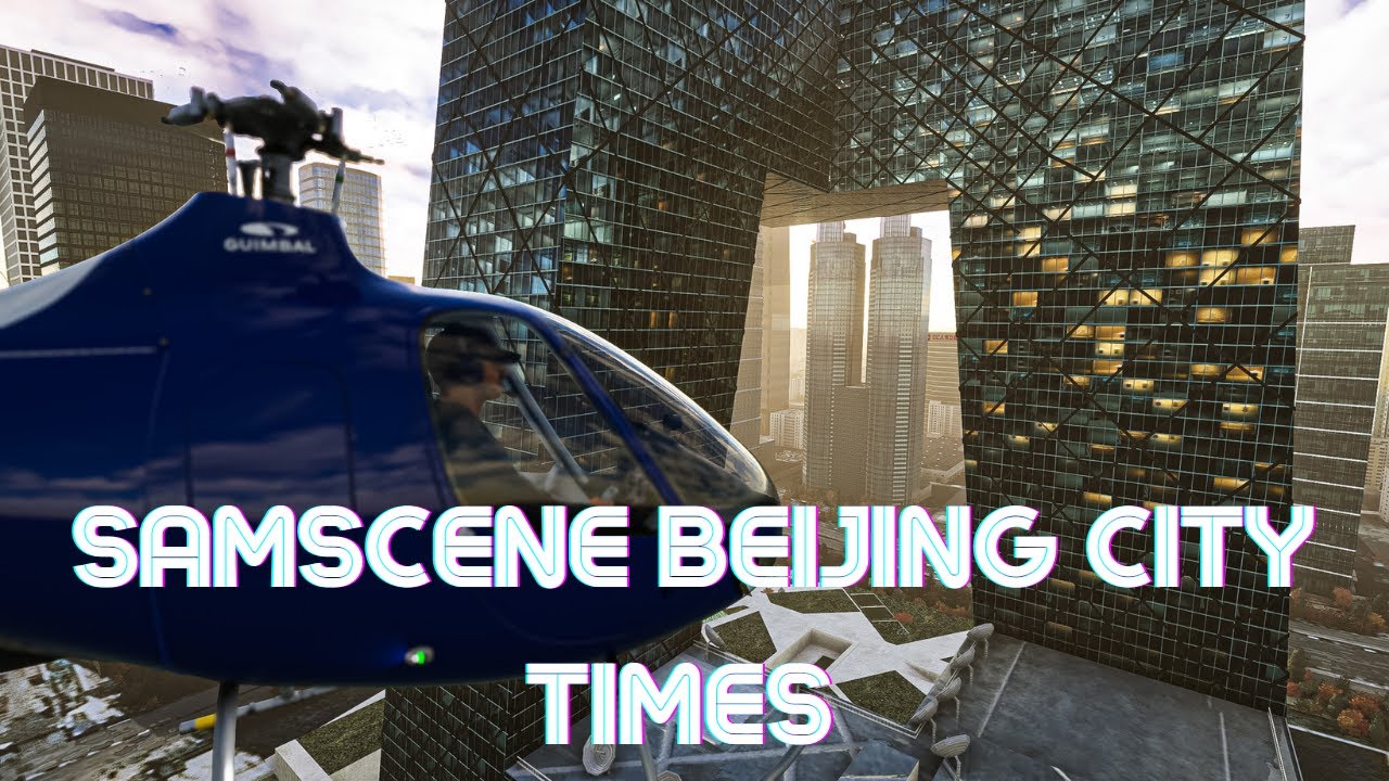 MSFS - SamScene Beijing City Times - YouTube