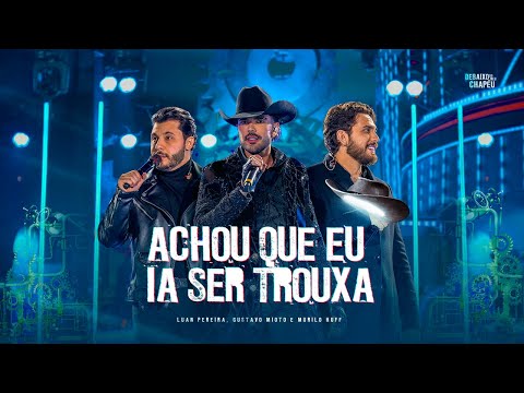 Luan Pereira, @MuriloHuff, @GustavoMioto - ACHOU QUE EU IA SER TROUXA (Debaixo do Meu Chapéu)