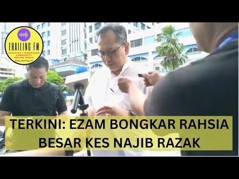 TERKINI: EZAM BONGKAR RAHSIA BESAR KES NAJIB RAZAK - YouTube