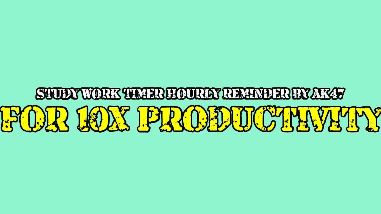 15 MINUTE STUDY WORK TIMER HOURLY REMINDER BY AK47 FOR 10X PRODUCTIVITY ...