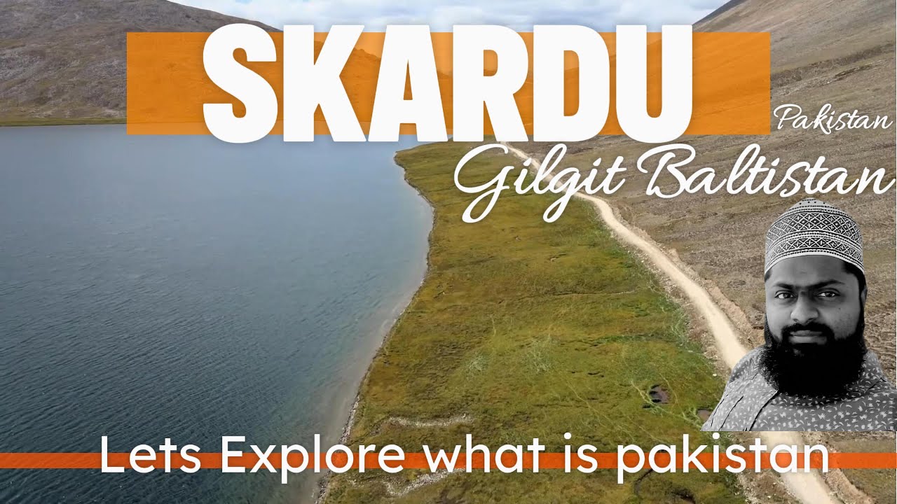 EXPLORE SKARDU | EXPLORE PAKISTAN | EXPLORE GILGIT BALTISTAN PAKISTAN ...