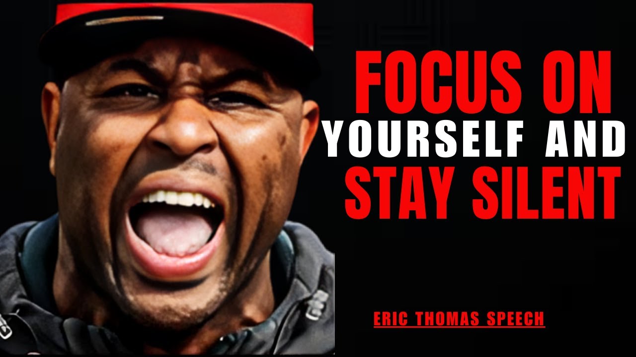 "Focus on Yourself and Stay Silent" – Eric Thomas Motivational Speech ...