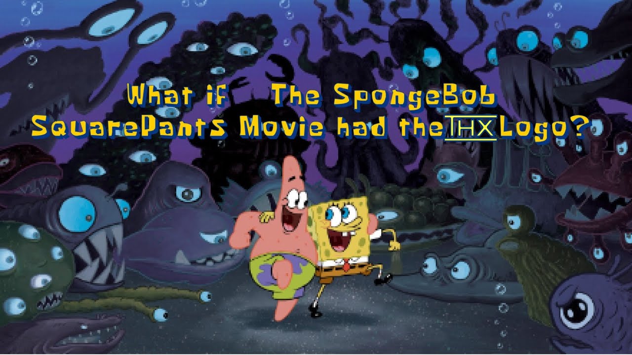 What if… The SpongeBob SquarePants Movie had the THX Logo? - YouTube
