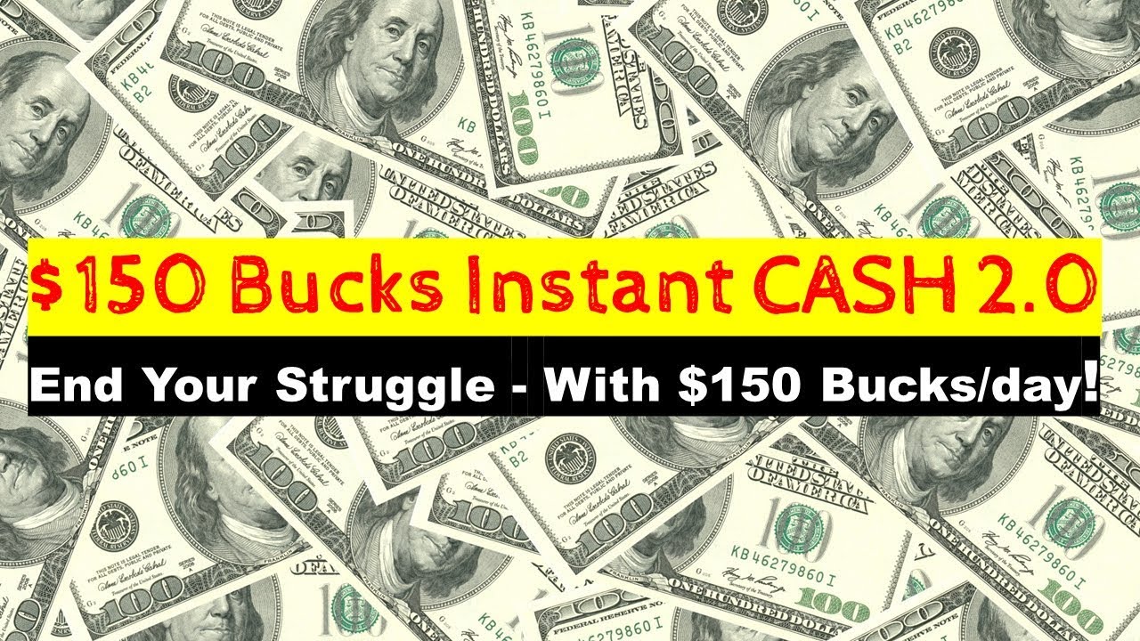 $150 Bucks Instant CASH 2.0: End Your Struggle - With $150 Bucks/day ...
