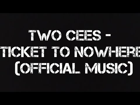Two Cees - Ticket To Nowhere (Official Music)