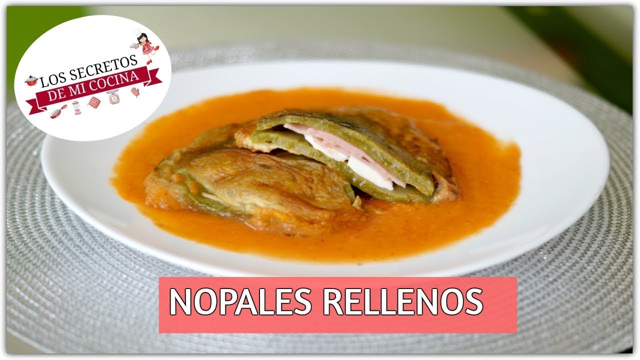 NOPALES RELLENOS🍰LOS SECRETOS DE MI COCINA🍰 - YouTube