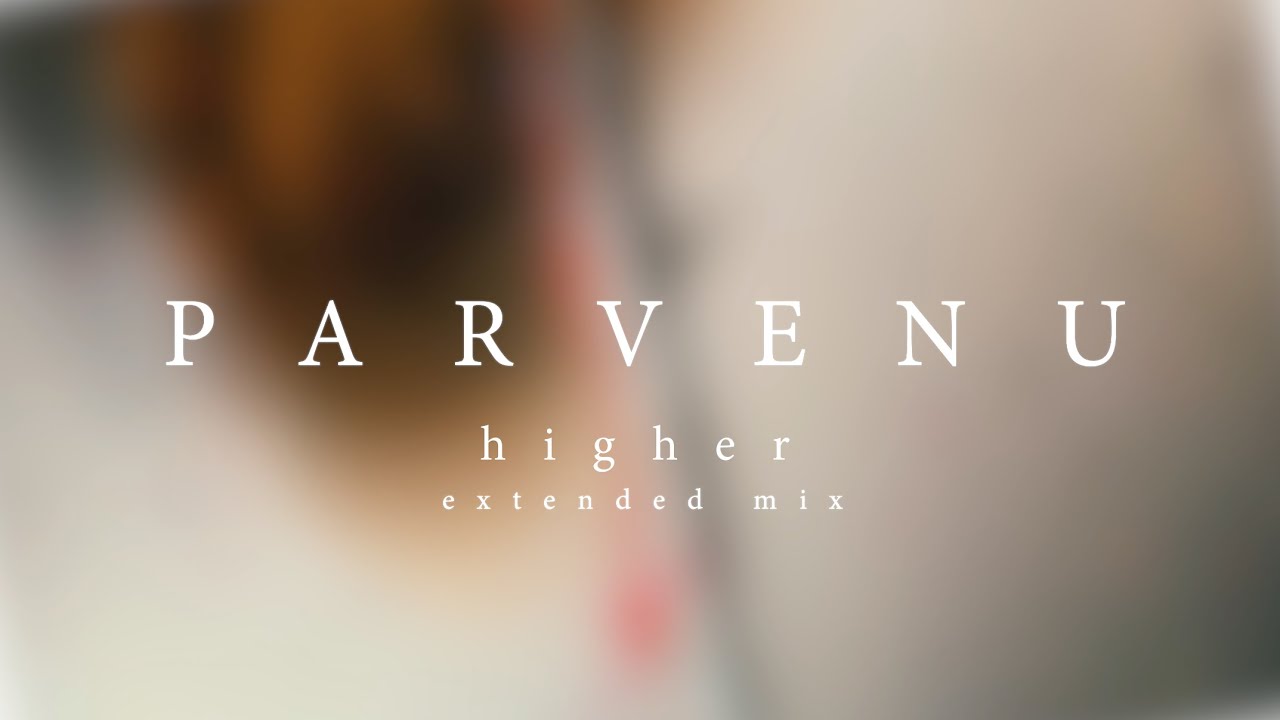 Parvenu - Higher (Extended Mix) - YouTube