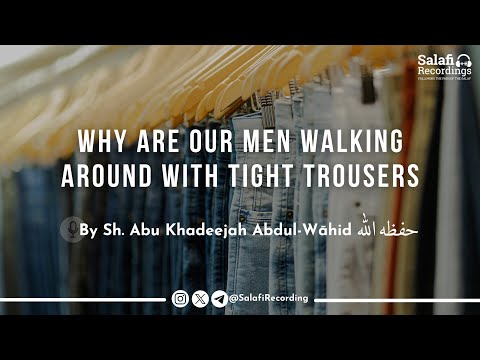 Men Who Wear Tight Clothes But Want Their Women To Dress Modestly - By Sh. Abu Khadeejah حفظه الله