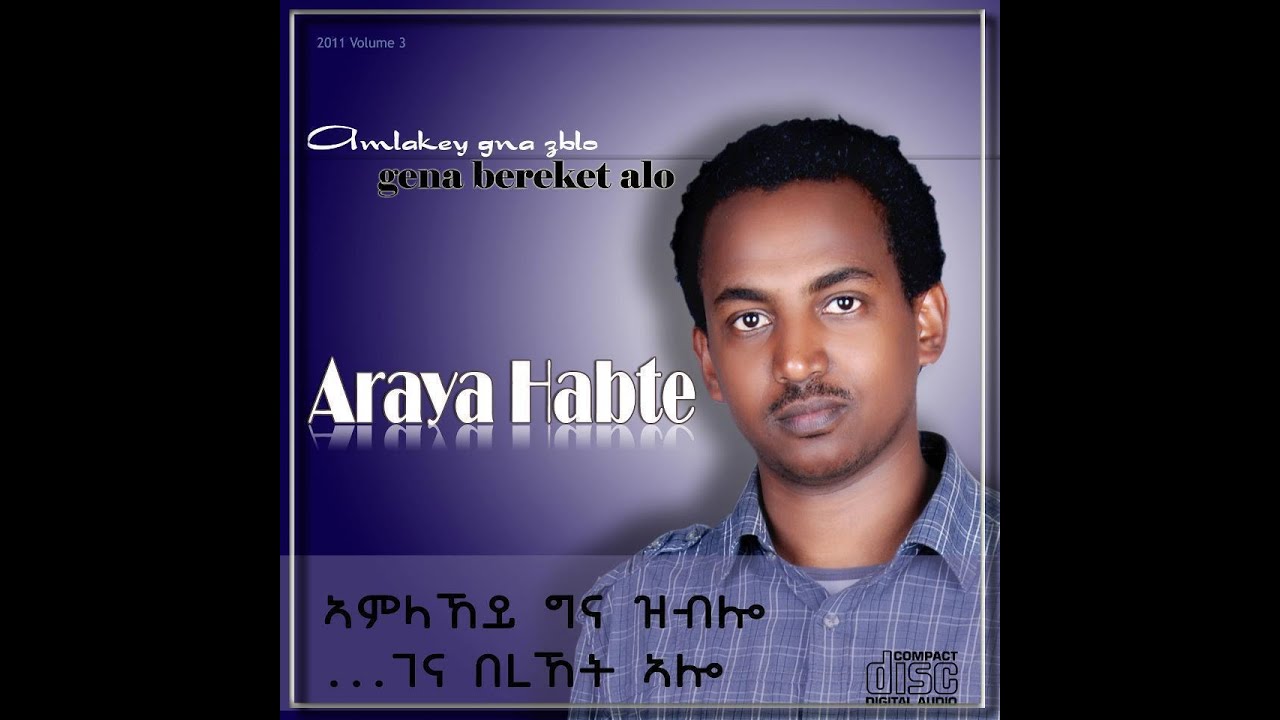 Araya Habte (ኣምላኸይ ግን ዝብሎ ...) Album 3 Full Songs 2011 - YouTube