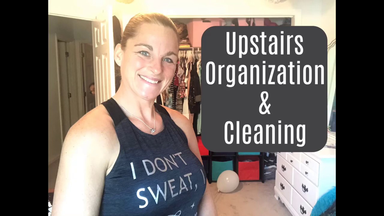 Upstairs Organization and Cleaning - YouTube
