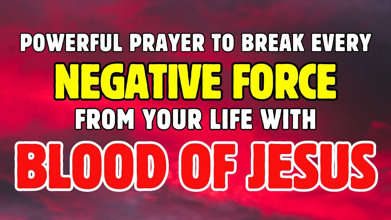 Break Every Negative Force from your Life with the Holy Fire and Blood ...