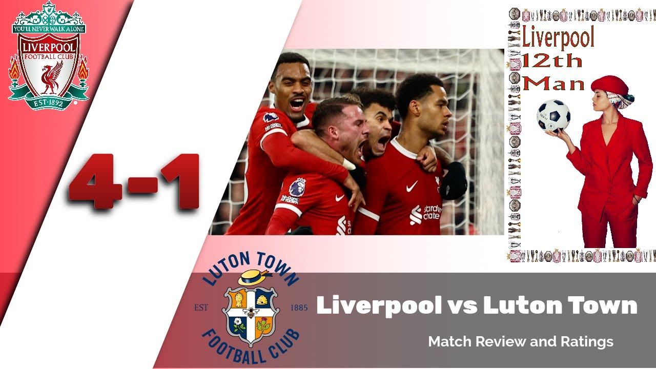 Match Review and Ratings for Liverpool vs Luton Town - YouTube