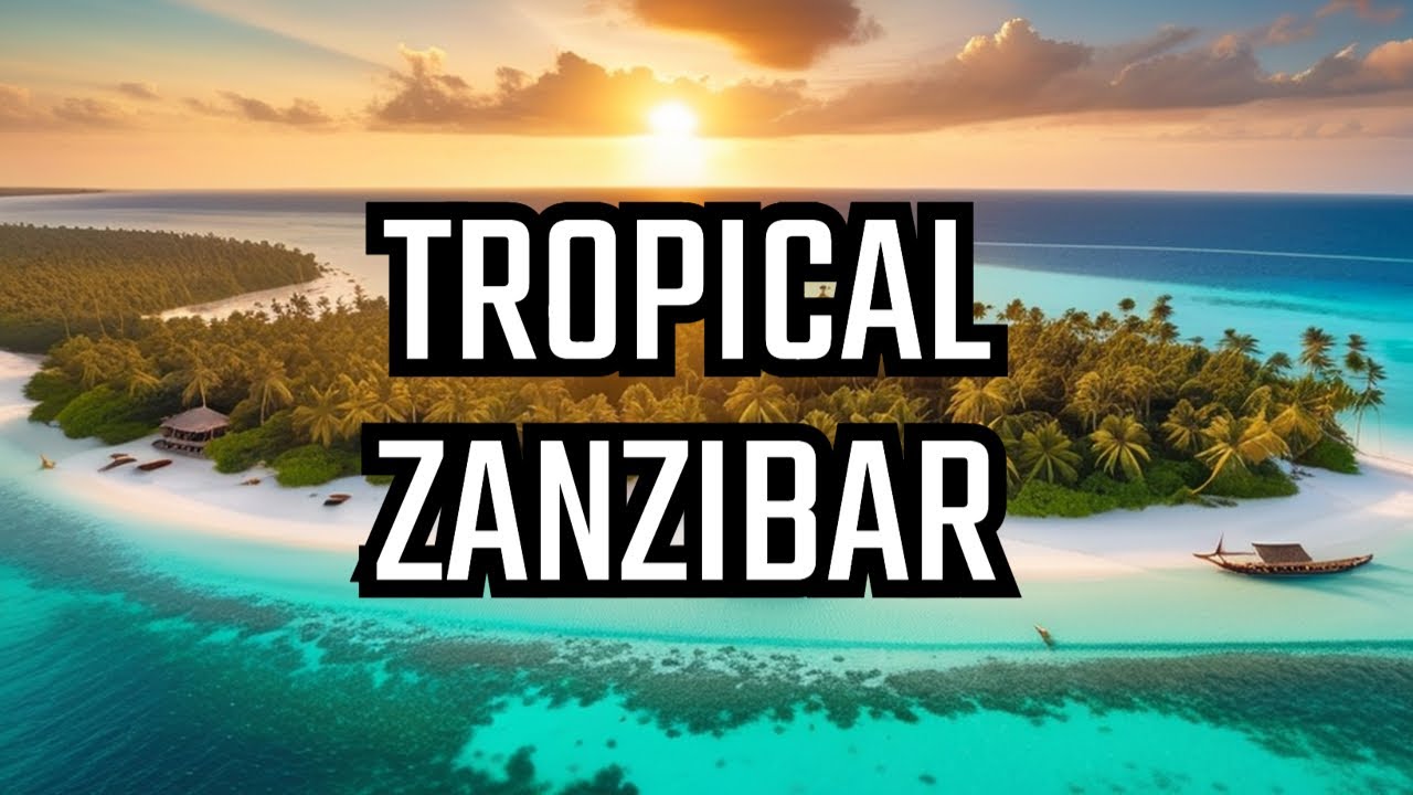 Zanzibar: Unlocking the Beauty of the Ultimate Tropical Paradise # ...