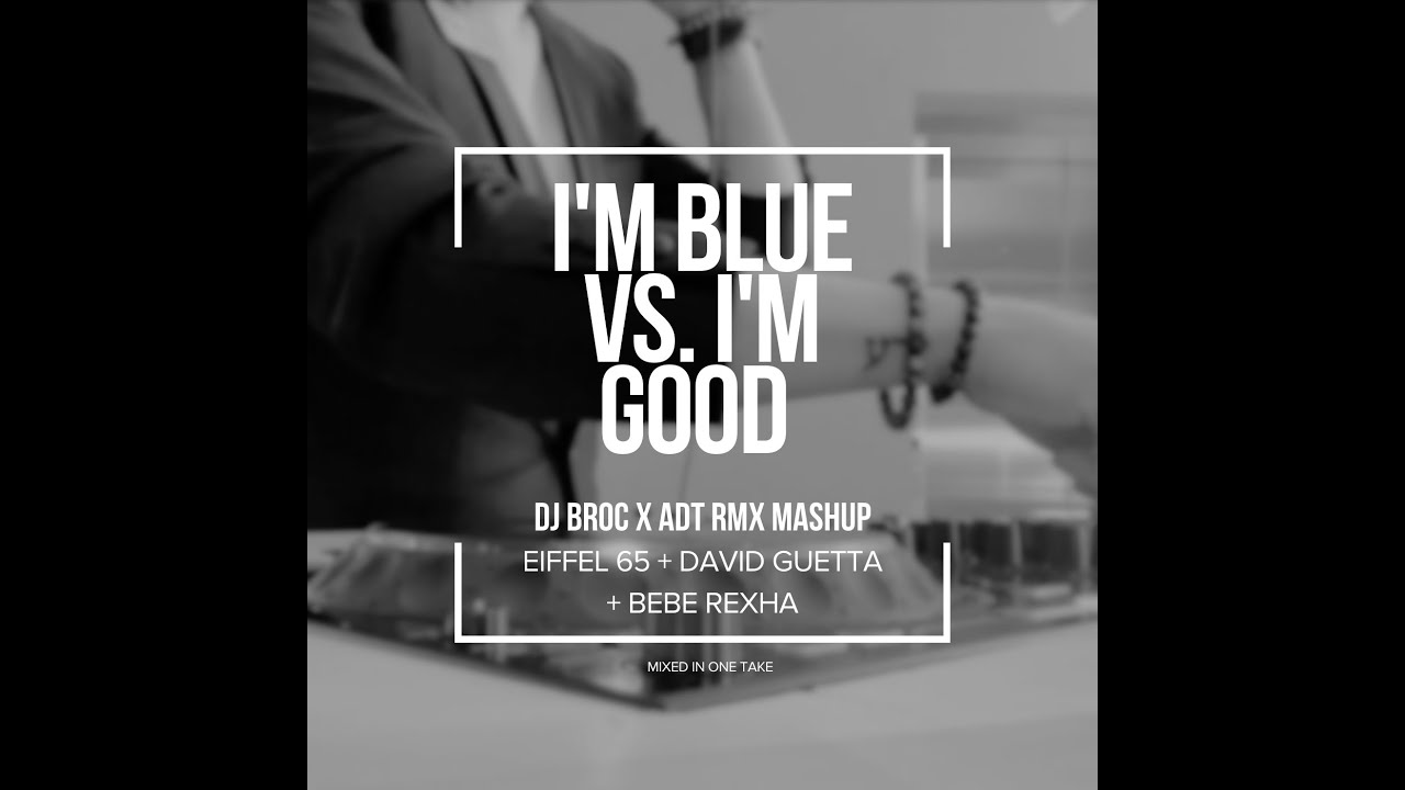 I'm Blue vs. I'm Good (DJ Broc X ADT RMX Mashup) - Eiffel 65 + David ...