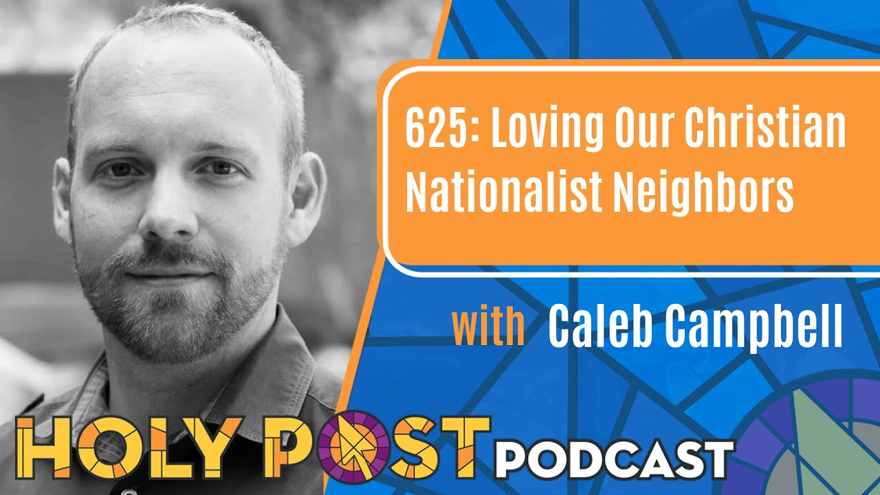 625: Loving Our Christian Nationalist Neighbors with Caleb Campbell ...
