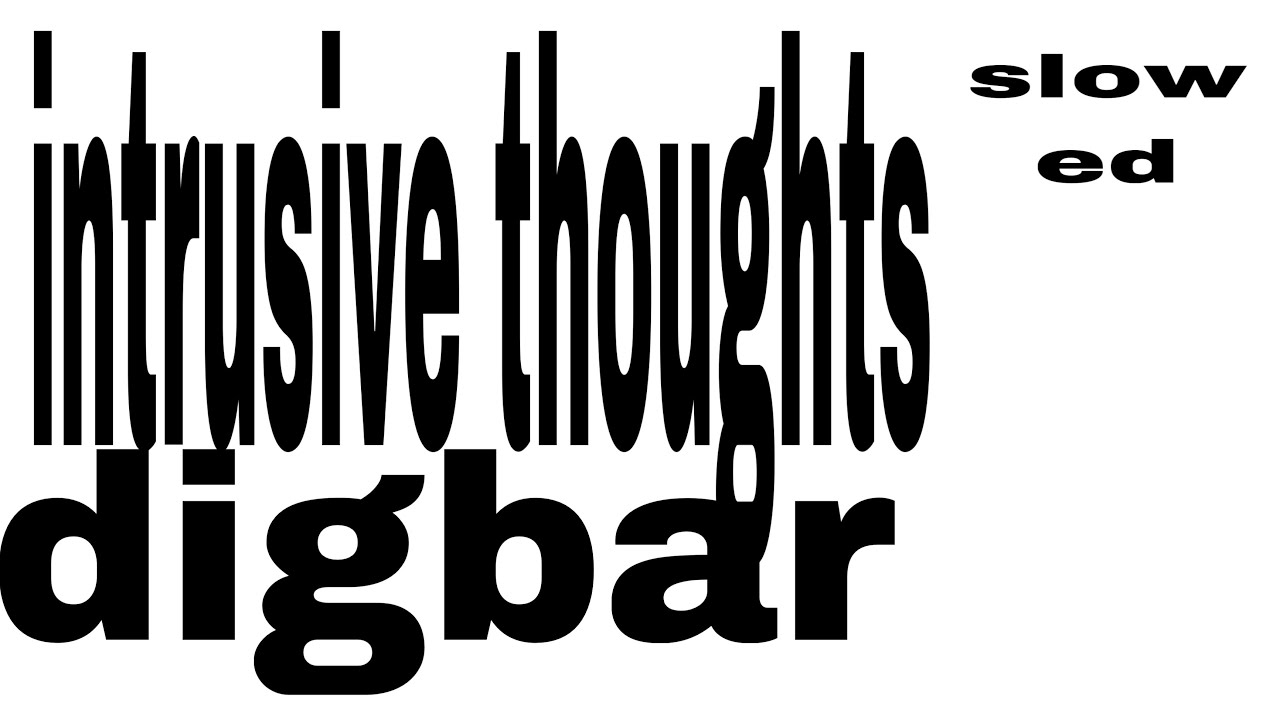 intrusive thoughts | slowed | digbar - YouTube