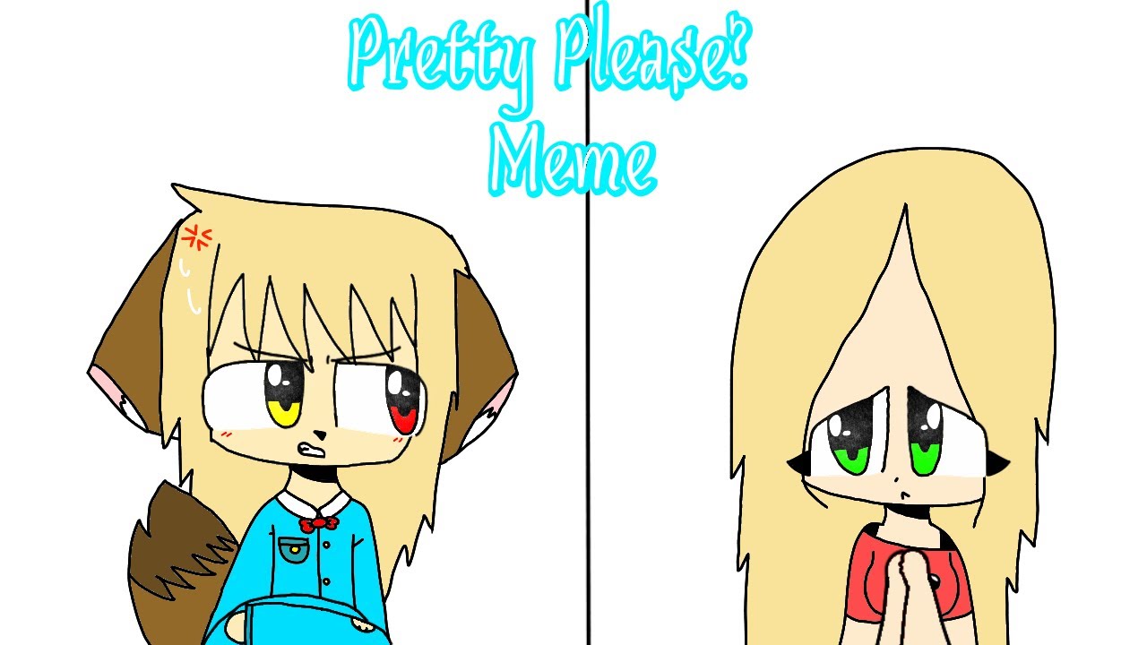 Pretty Please? Meme - YouTube