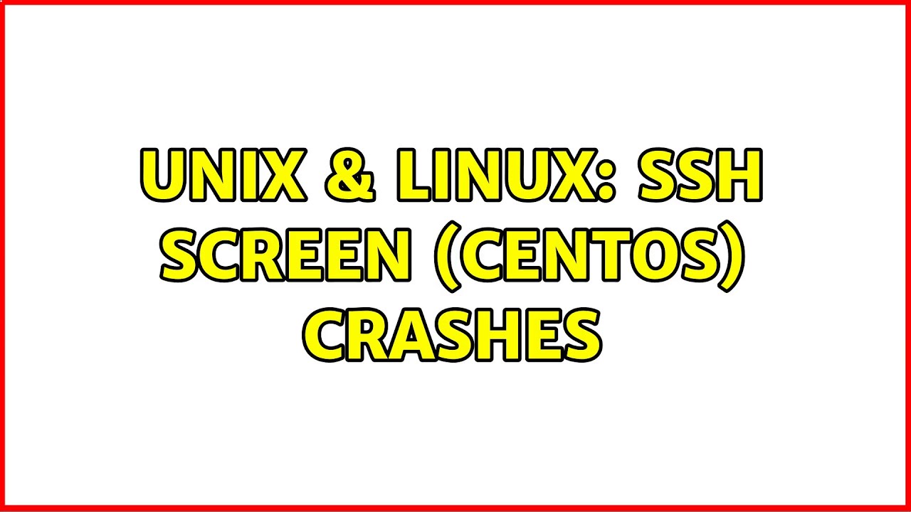 Unix And Linux Ssh Screen Centos Crashes Youtube