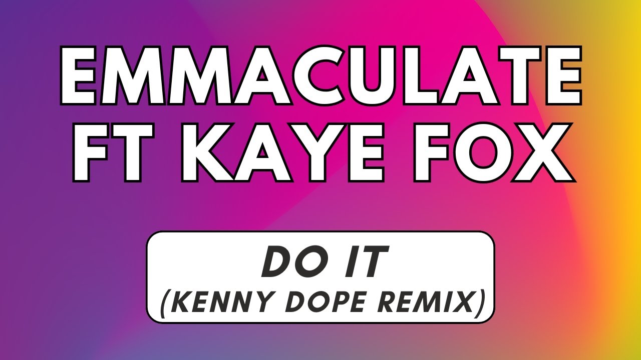 Emmaculate ft Kaye Fox - Do It (Kenny Dope Remix) [4K] - YouTube