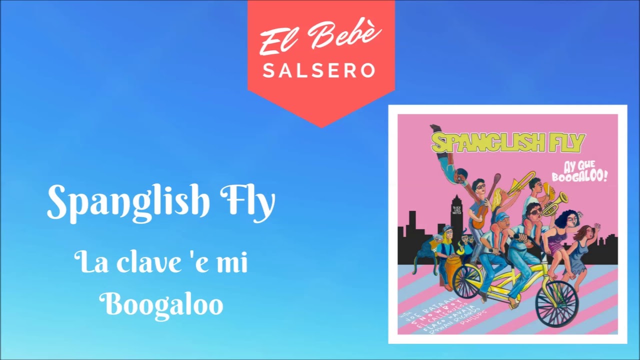 Spanglish Fly - La clave 'e mi Boogaloo (2018) - YouTube
