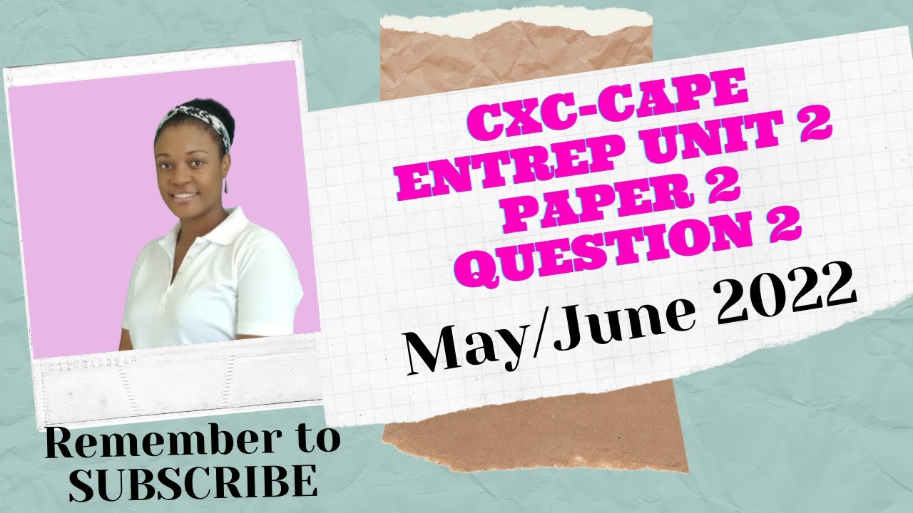 CXC-CAPE Entrepreneurship Unit 2 Paper 2022 Question 2 - May/June 2022 ...