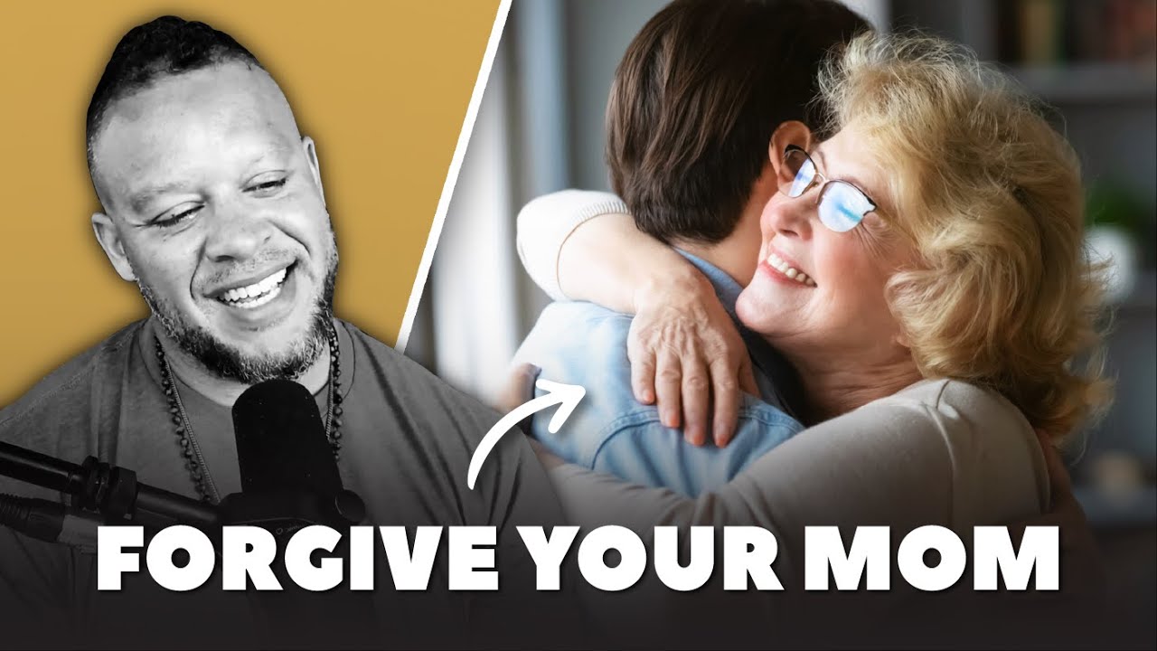 How To Truly FORGIVE Your Mother - YouTube