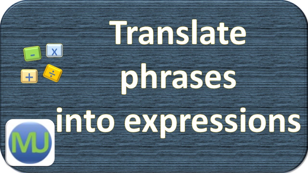 Pre algebra - Translate phrases into expressions with examples - YouTube