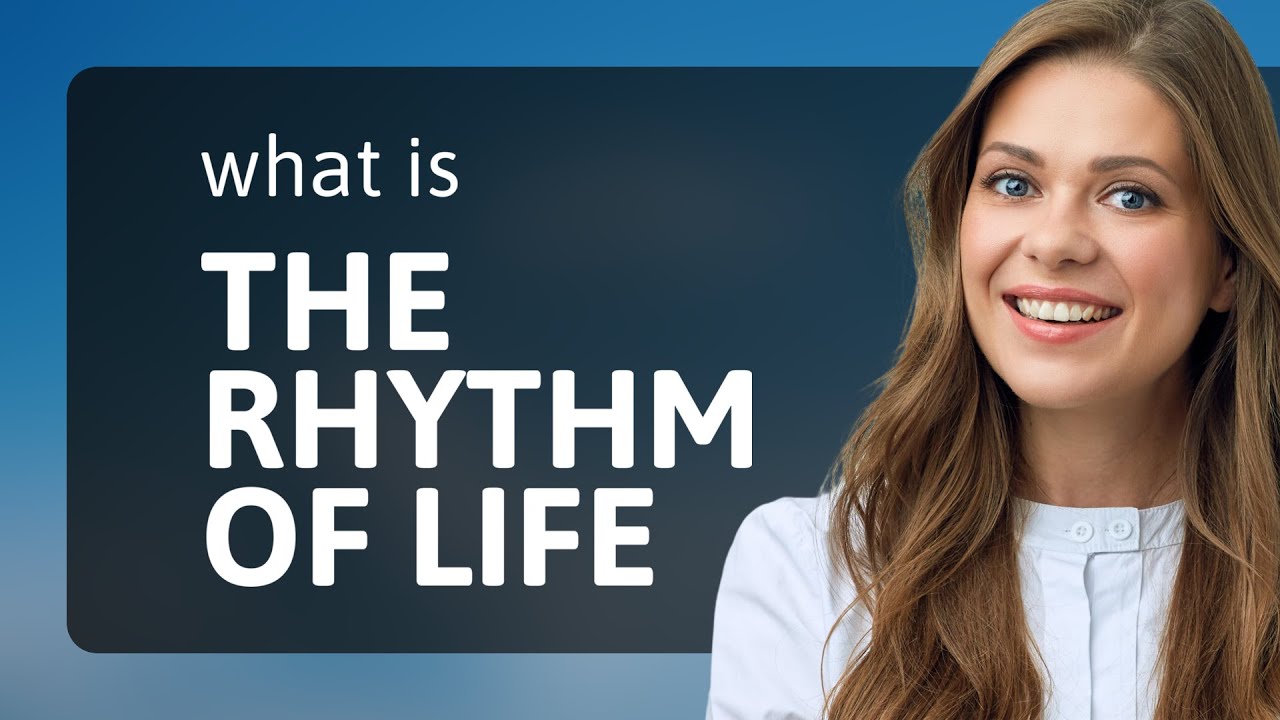 Exploring the "Rhythm of Life": A Journey Through Meaning and ...