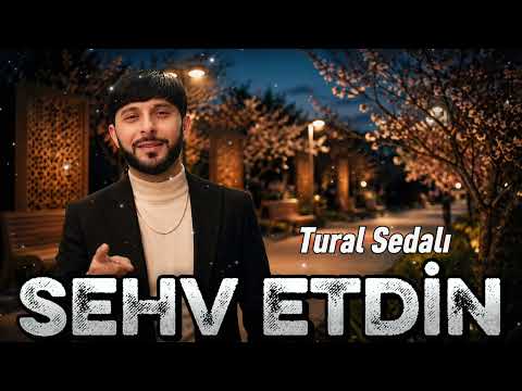 Tural Sedali - Sehv Etdin 2026