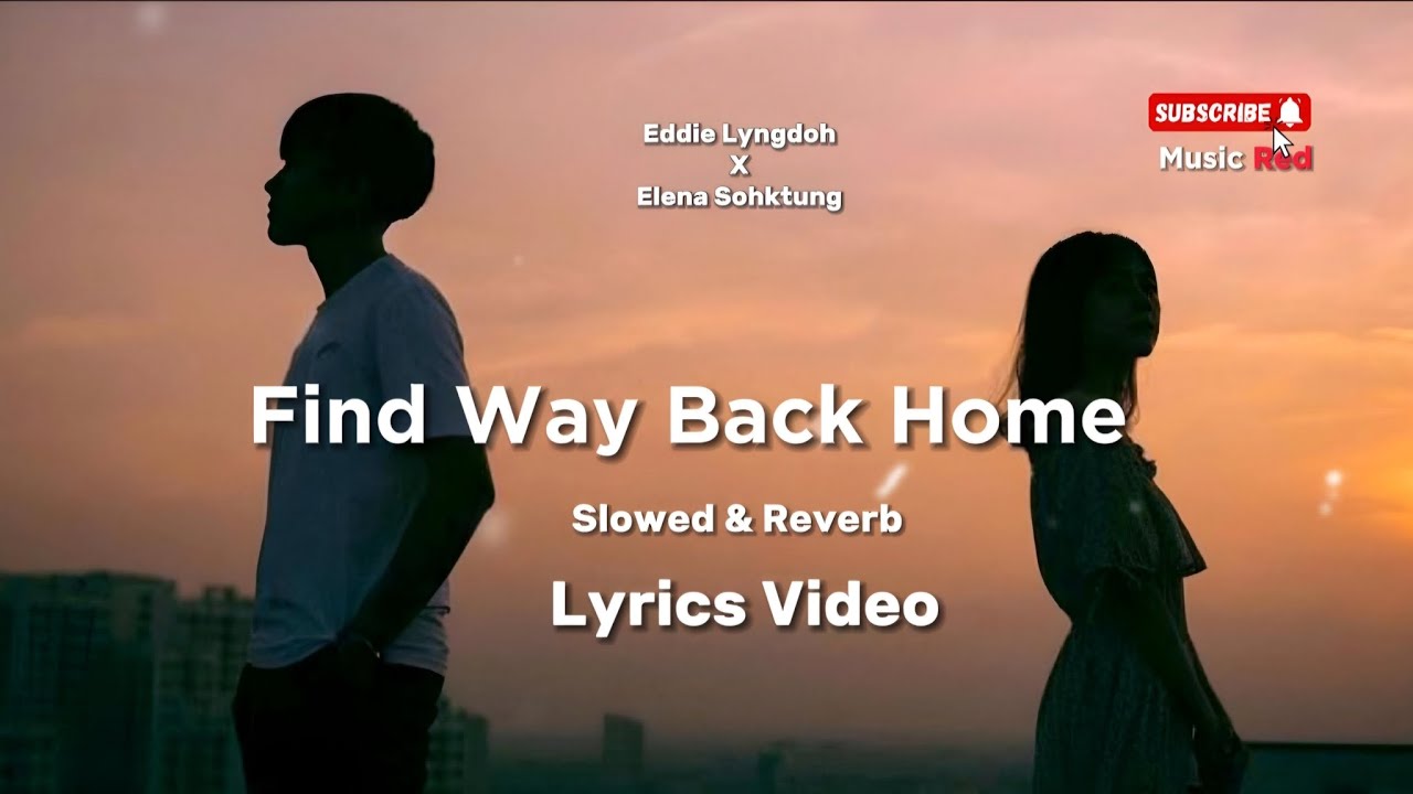 𝙁𝙞𝙣𝙙 𝙒𝙖𝙮 𝘽𝙖𝙘𝙠 𝙃𝙤𝙢𝙚 - Slowed & Reverb _ Lyrics Video | Elena Sohktung ...