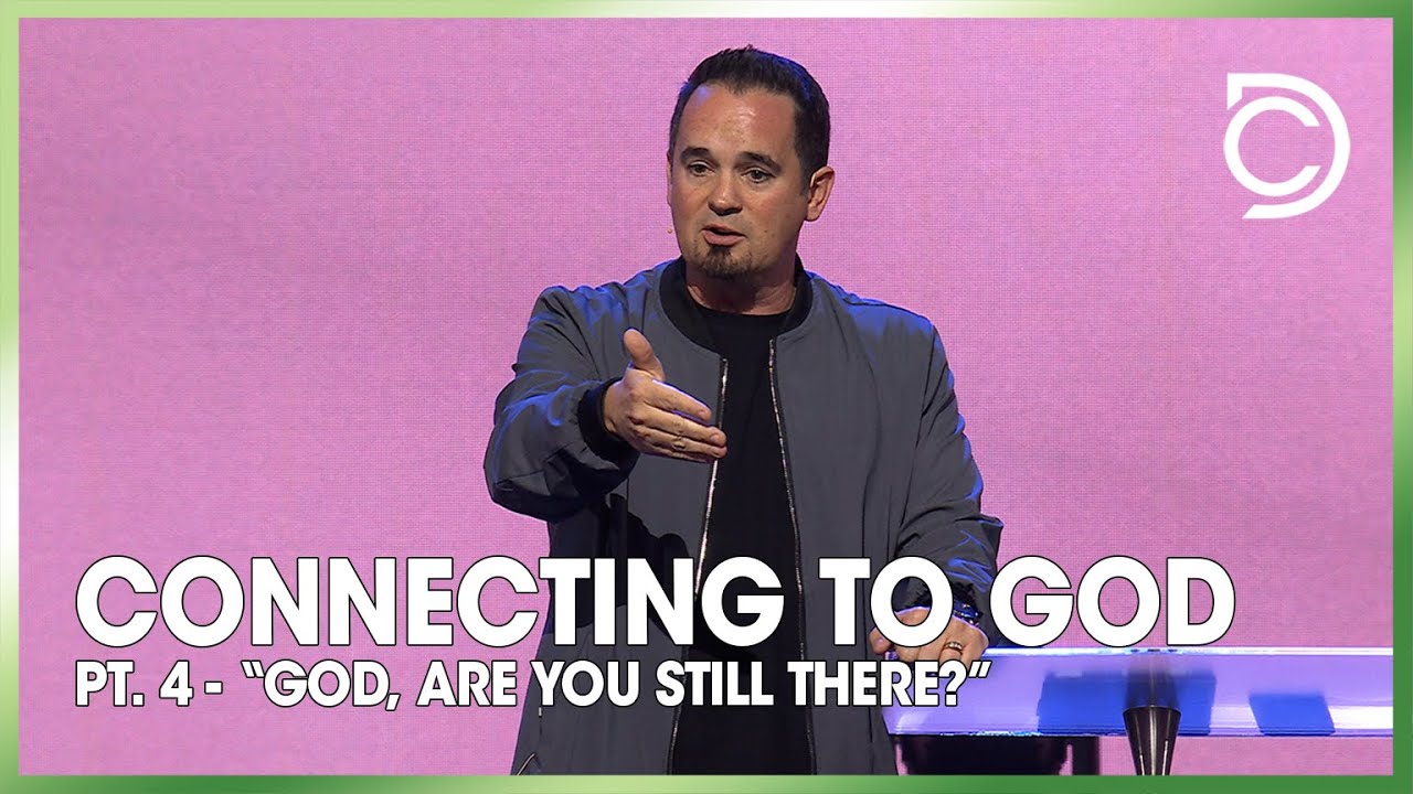 Connecting to God - Pt. 4 | “God, are You still there?” | Ben Markham ...