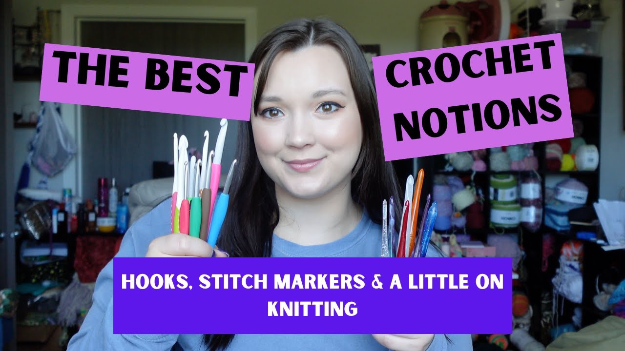 THE BEST CROCHET NOTIONS | My Favorites & what I think is worth your ...