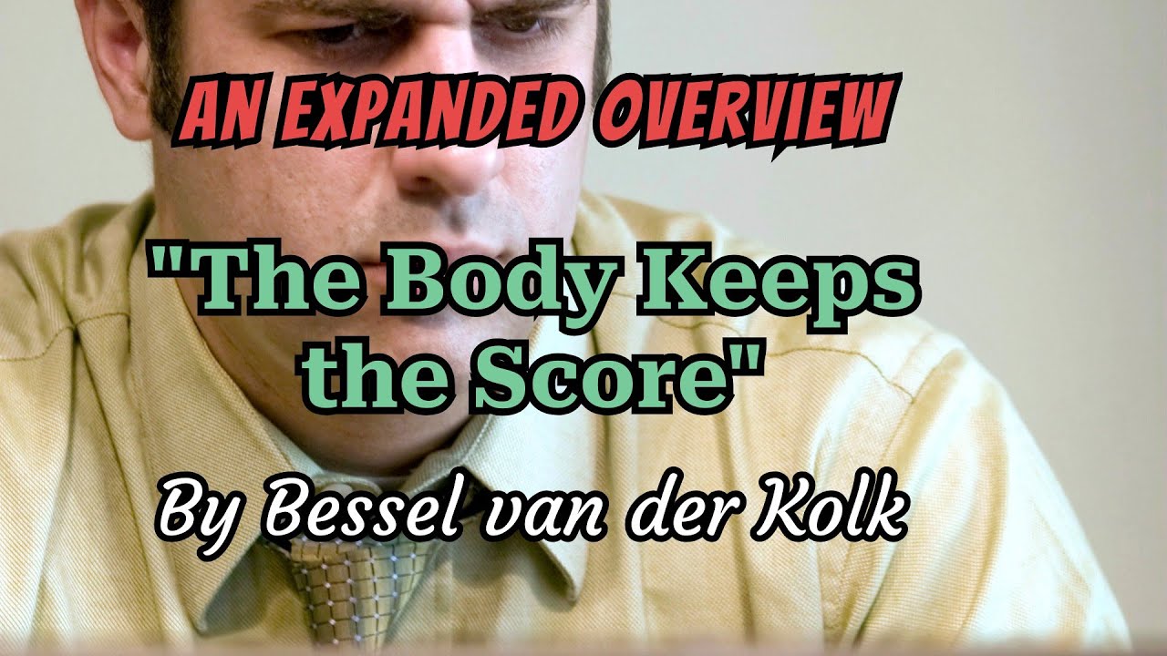The Body Keeps the Score by Bessel van der Kolk An Expanded Overview - YouTube