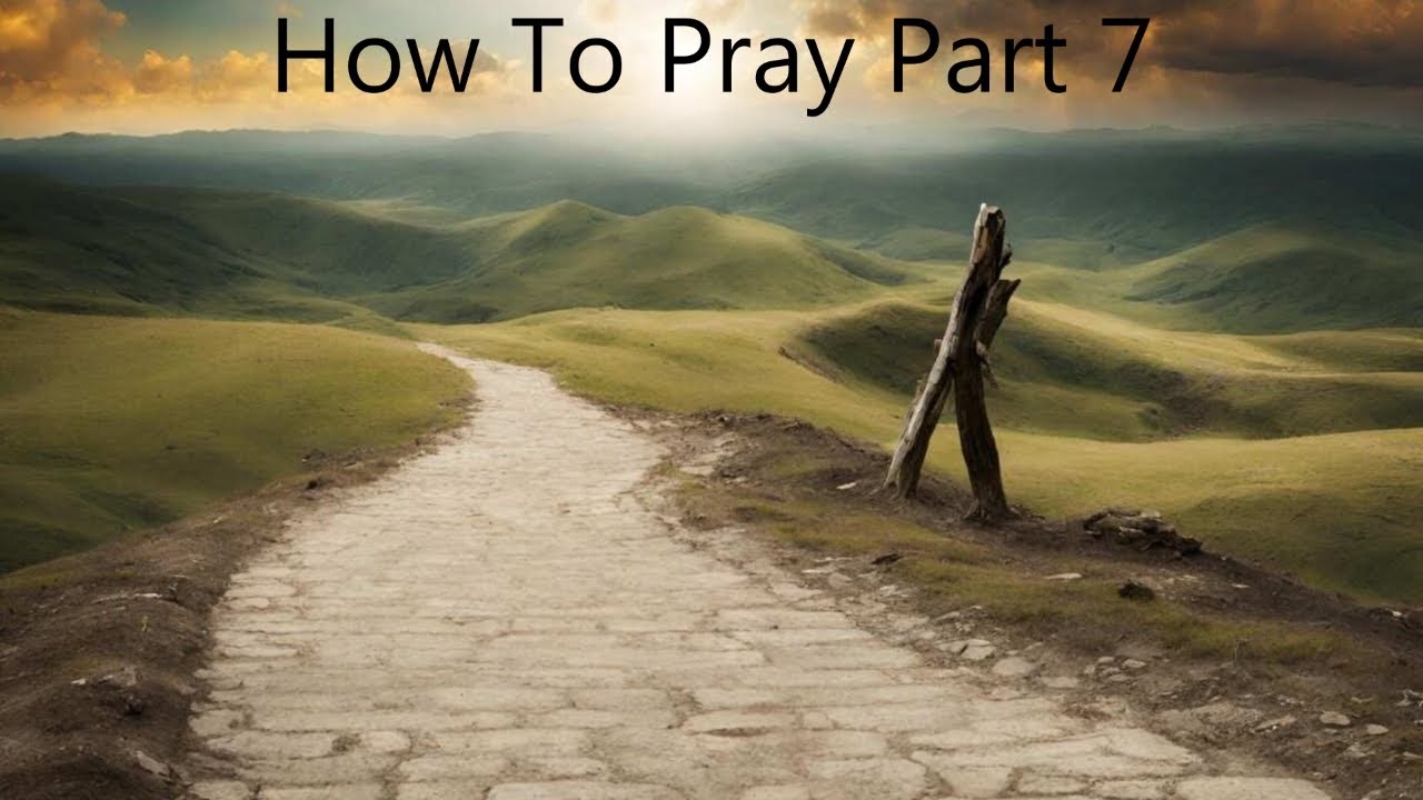 How To Pray Part 7 – July 7, 2024 - YouTube