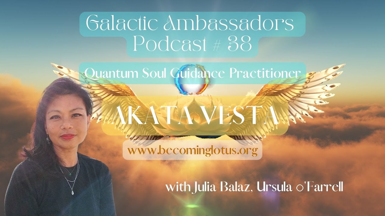 Galactic Ambassadors Podcast # 38 Akata Vesta with Julia Balaz and ...