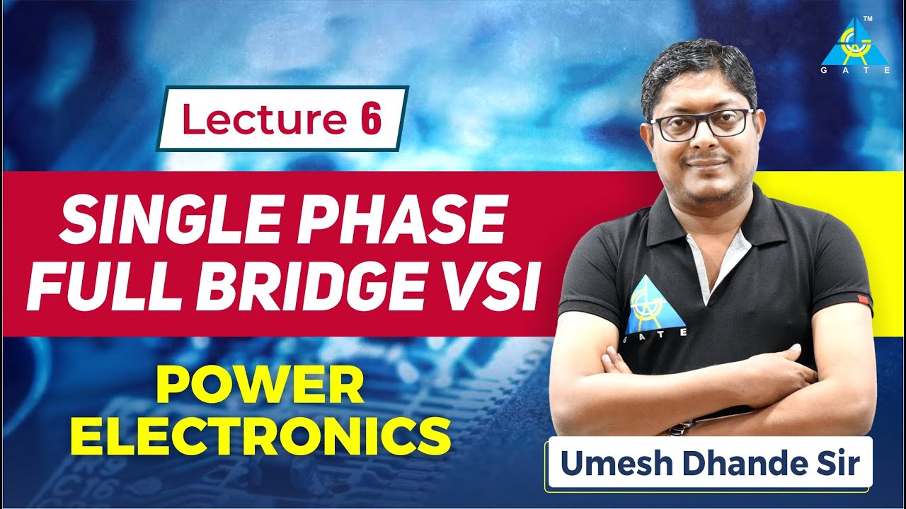 Lecture 6 | Single Phase Full Bridge VSI | Power Electronics by Umesh ...