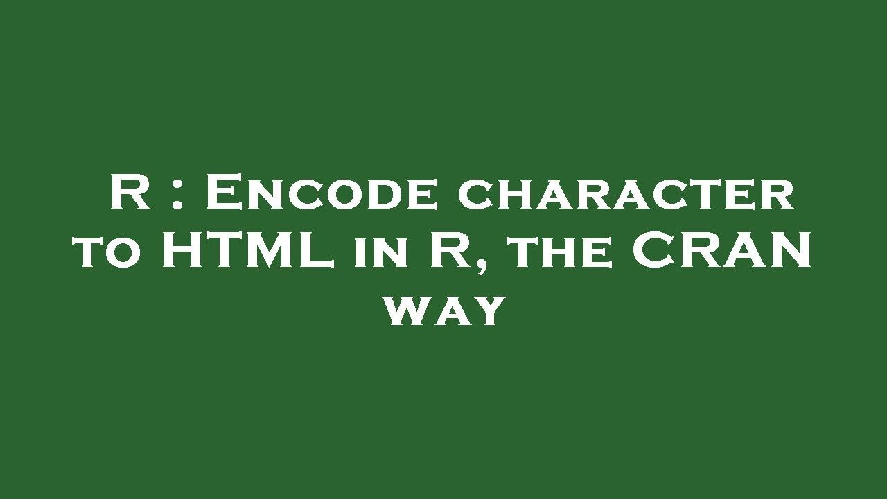 R Encode Character To HTML In R The CRAN Way YouTube r-encode-character-to-html-in-r-the-cran-way-youtube