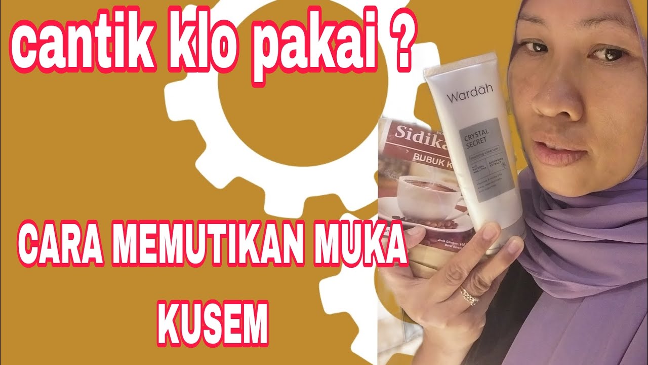 CARA MENGATASI MUKA KUSEM ..HASIL NYA LUAR BIASA PERMANEN?? - YouTube