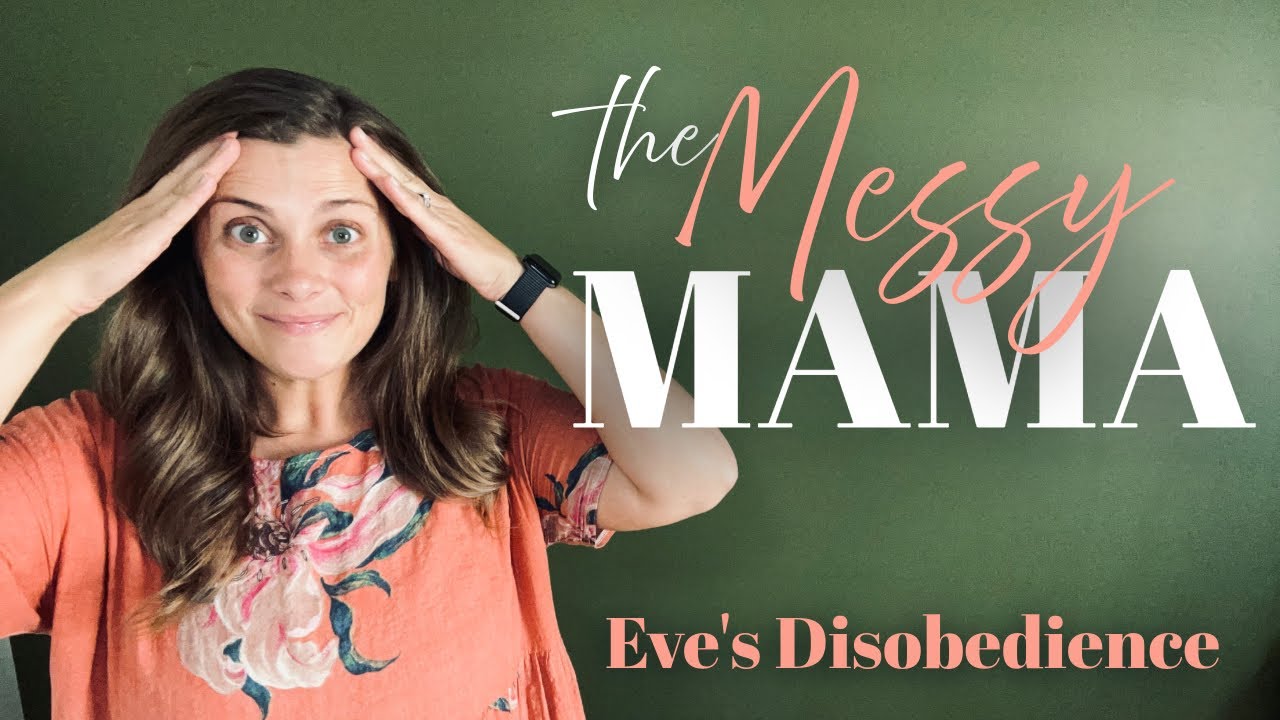 🍎 The Messy Mama: Eve’s Disobedience | Devotional for Mothers - YouTube