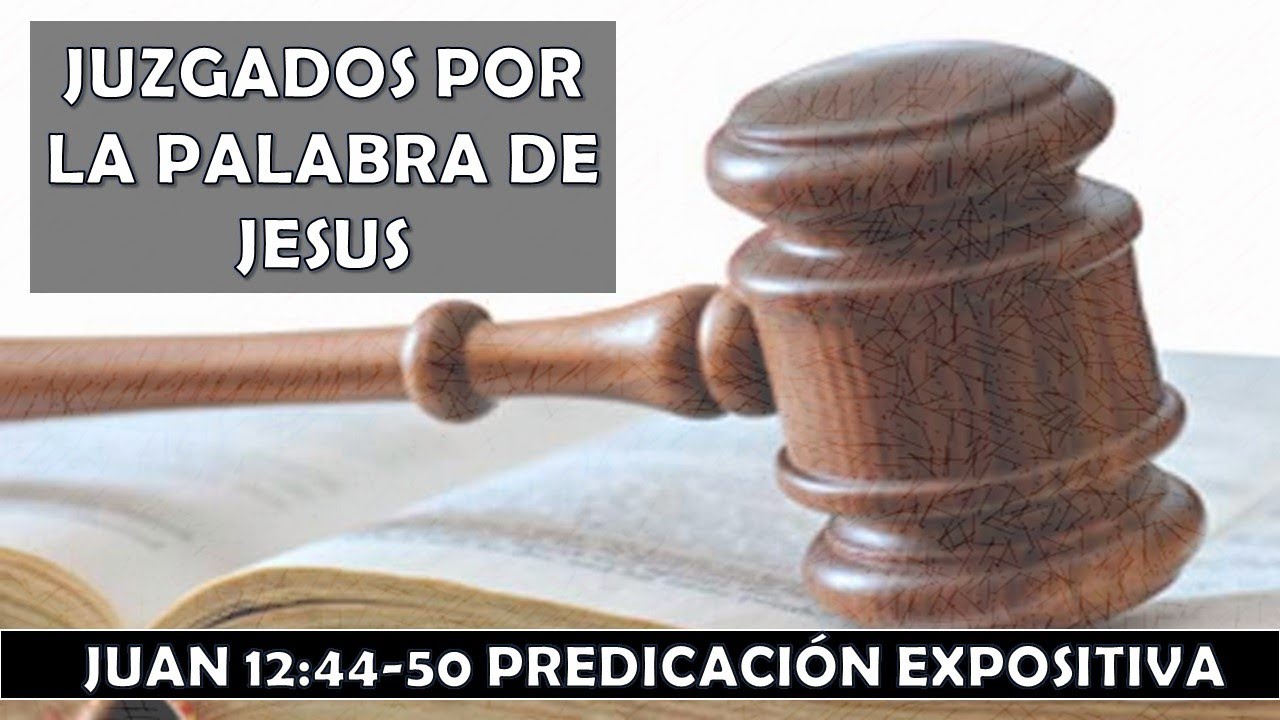 Domingo 17 de mayo 2020. Juan 12:44-50 "Juzgados por la palabra de ...