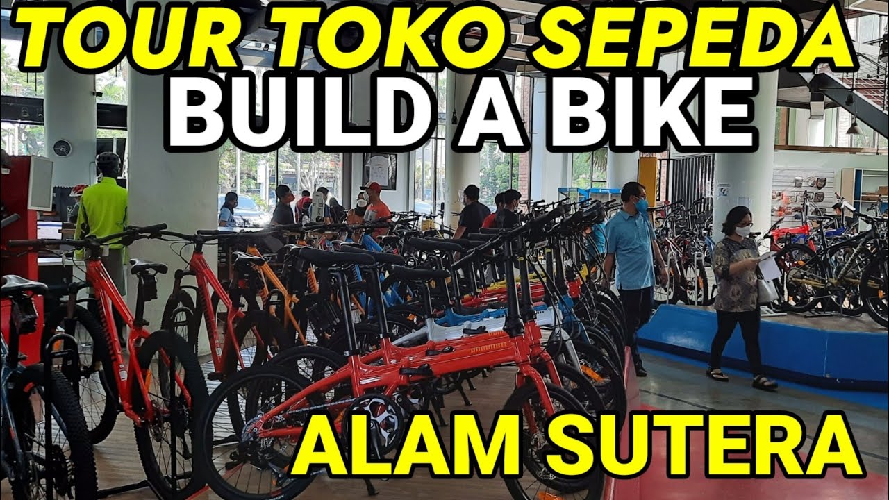 TOUR TOKO SEPEDA BUILD A BIKE ALAM SUTERA - YouTube