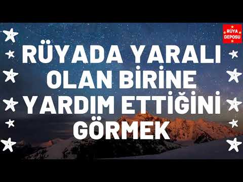 Rüyada Yaralı Olan Birine Yardım Ettiğini Görmek - Rüya Tabiri - [Rüya Deposu]