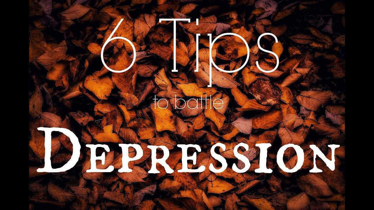 6 Tips To Battle Depression - YouTube