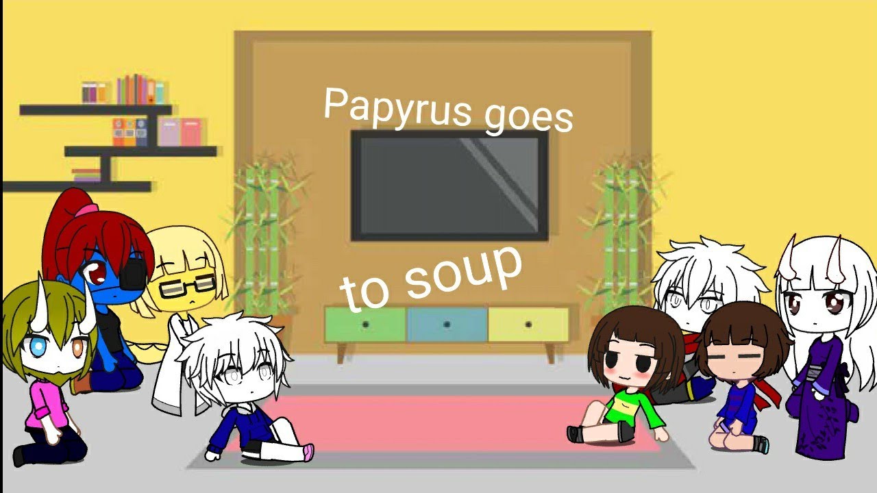 Undertale reacts to "Papyrus goes to soup" - YouTube