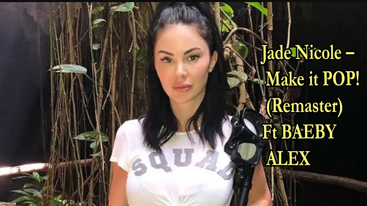 Jade Nicole – Make it POP! (Remaster) Ft BAEBY ALEX Lyrics - YouTube
