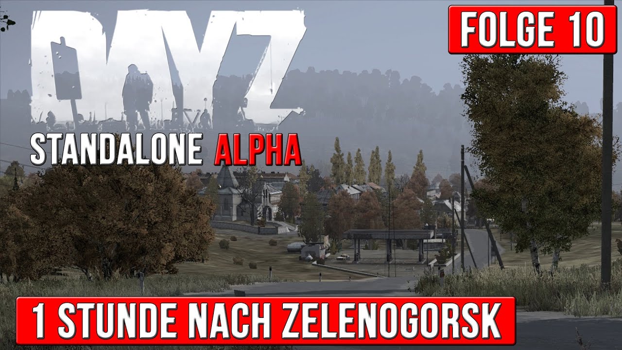 DAYZ STANDALONE ALPHA Part 10 - 1 Stunde nach Zelenogorsk / Let's Play DayZ Standalone - YouTube