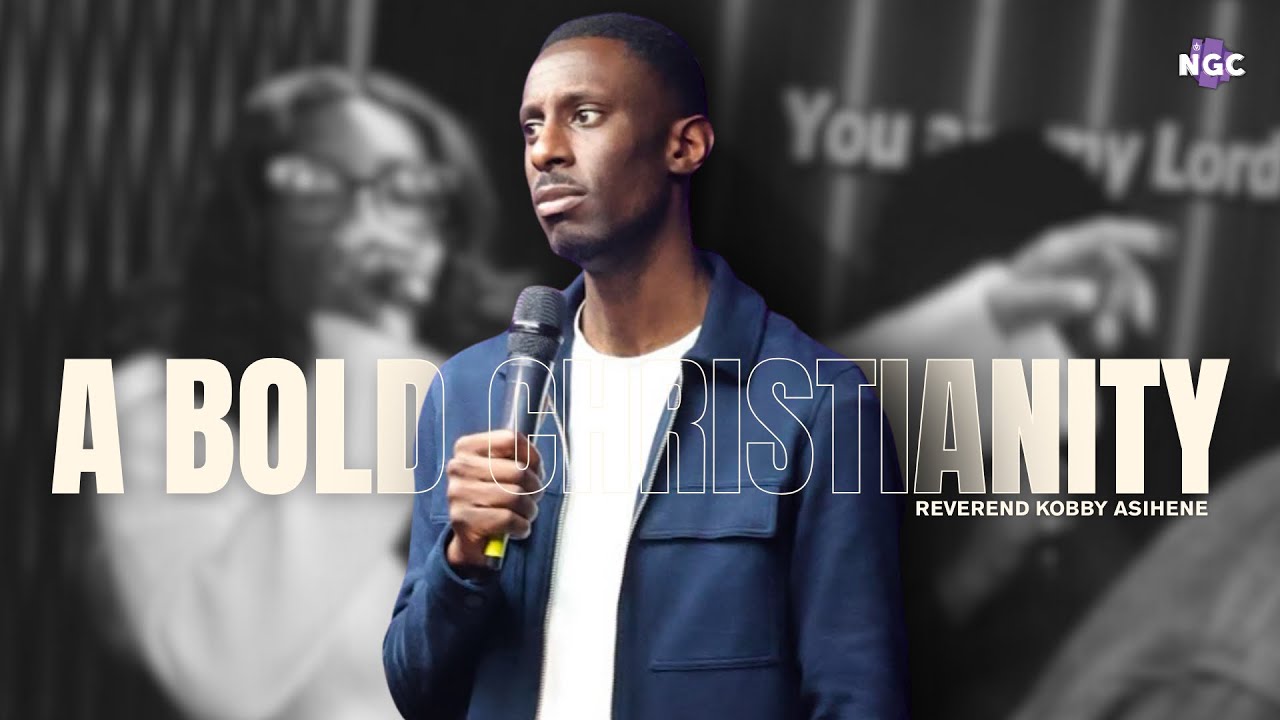 A BOLD CHRISTIANITY | REV. KOBBY ASIHENE - YouTube