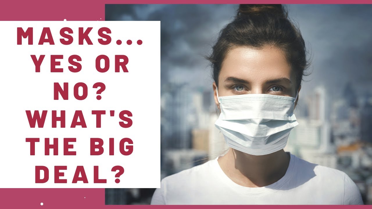 Masks, what's the big deal? Wear them, yes or no? - YouTube